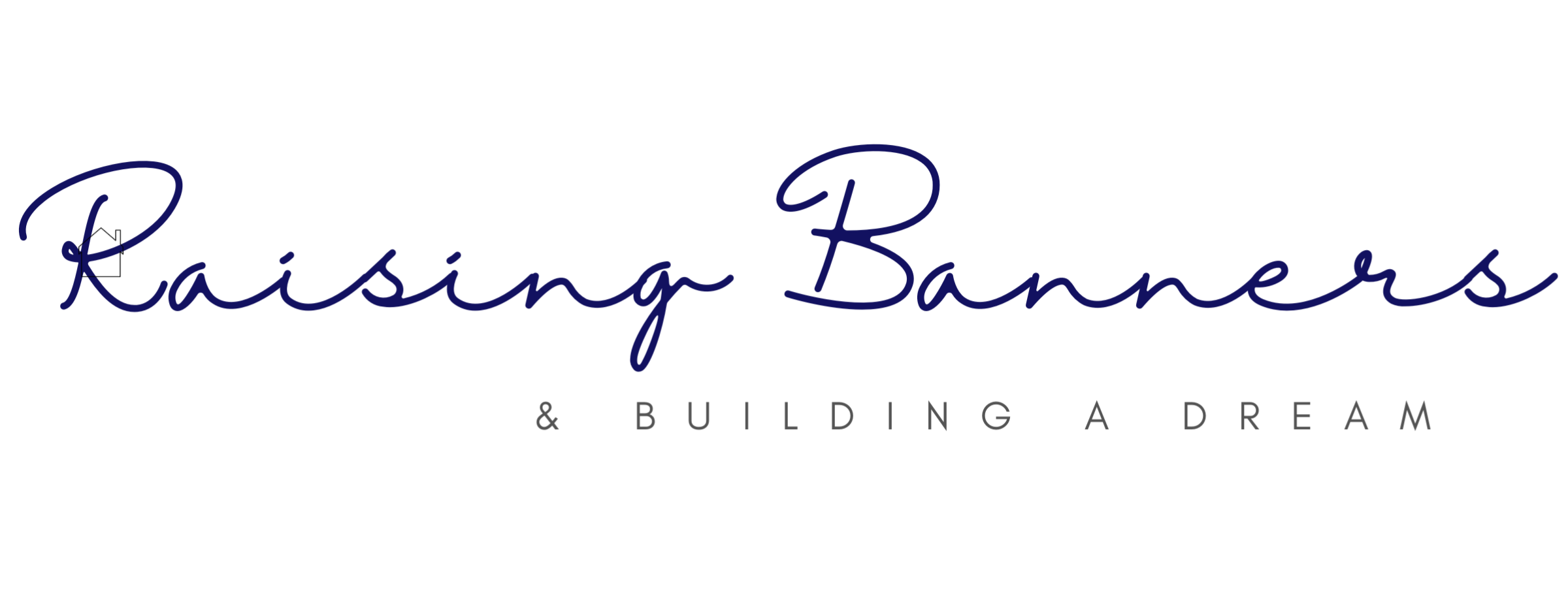 Raising Banners – Building our dream one day at a time.